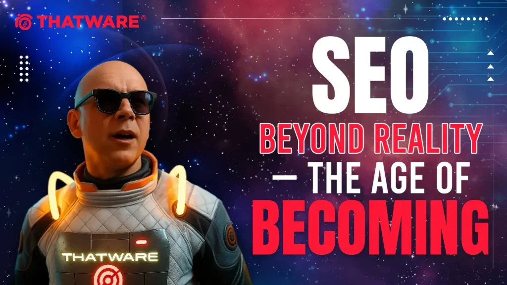 SEO Beyond Reality - The Age of Becoming